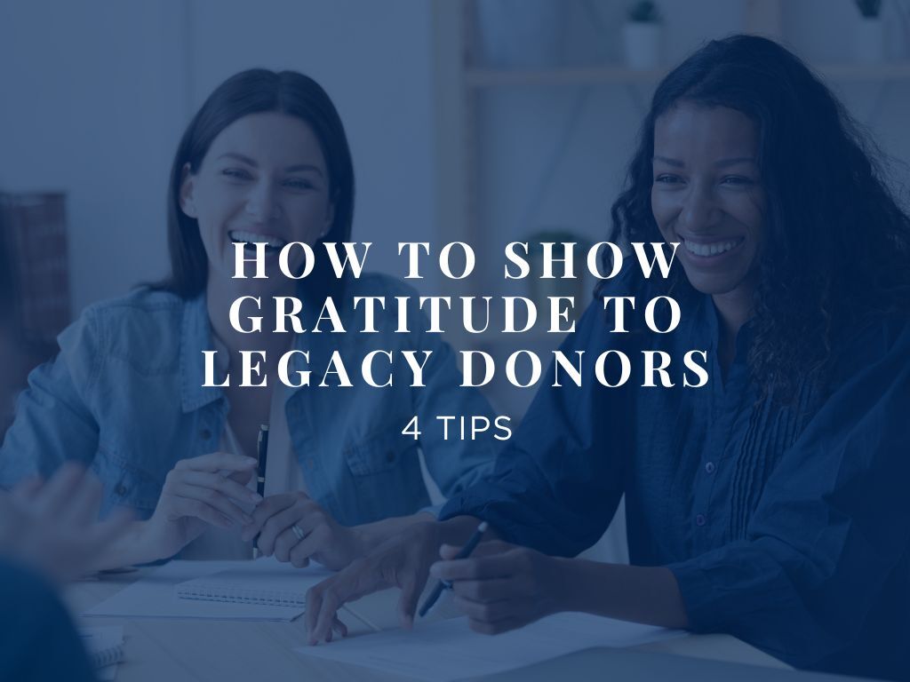 How to Show Gratitude to Legacy Gift Donors: 4 Tips